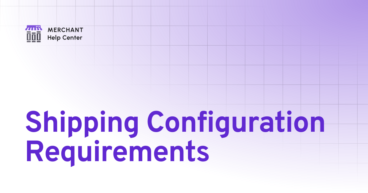 Shipping Configuration Requirements | Merchant Docs