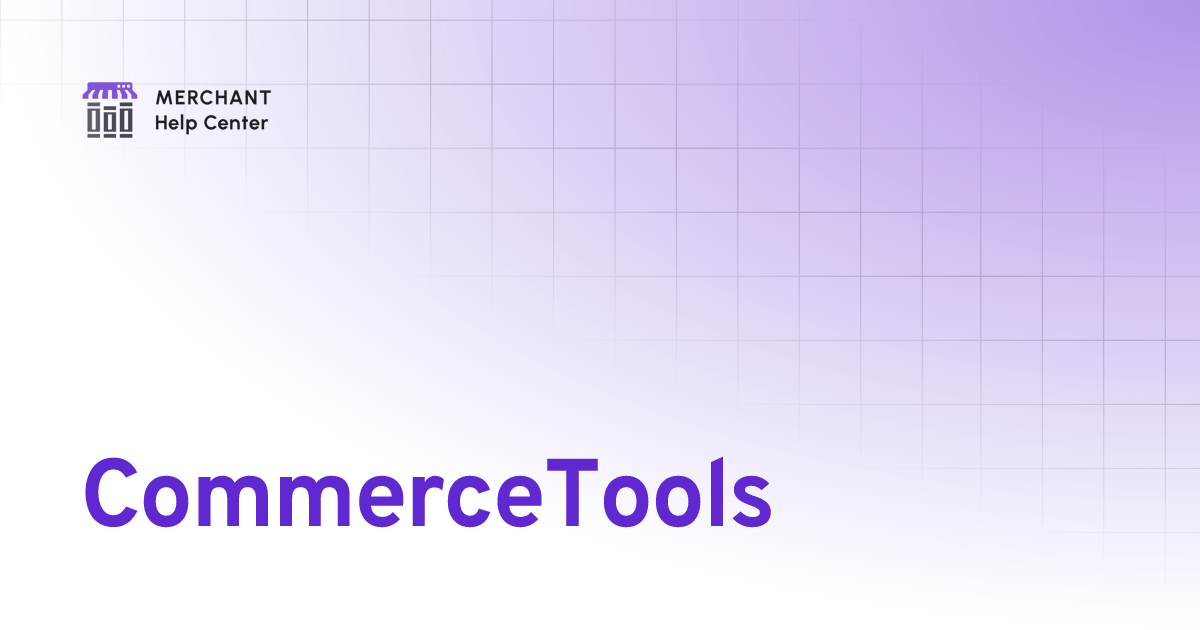 CommerceTools | Merchant Docs